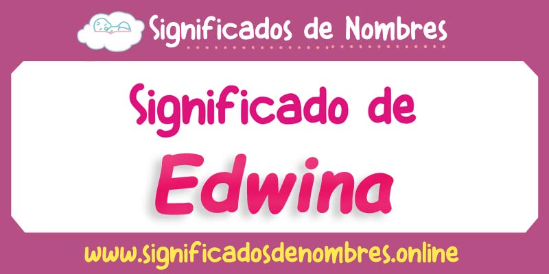 Significado de Edwina 【 APODOS, ORIGEN Y MÁS