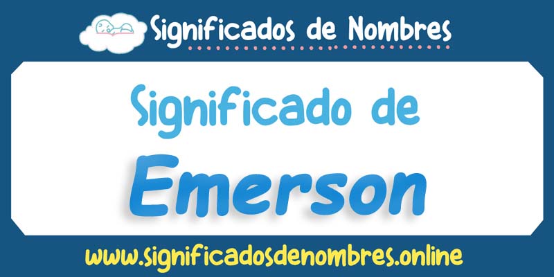 Significado de Emerson 【 APODOS, ORIGEN Y MÁS