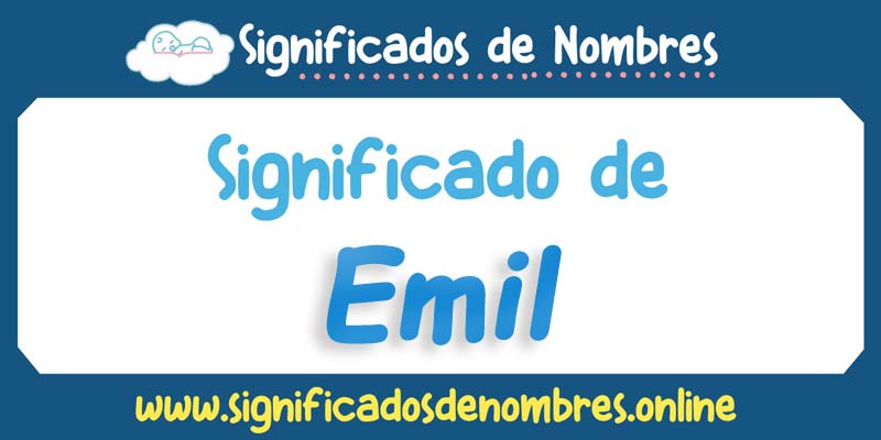 Significado de Emil 【 APODOS, ORIGEN Y MÁS