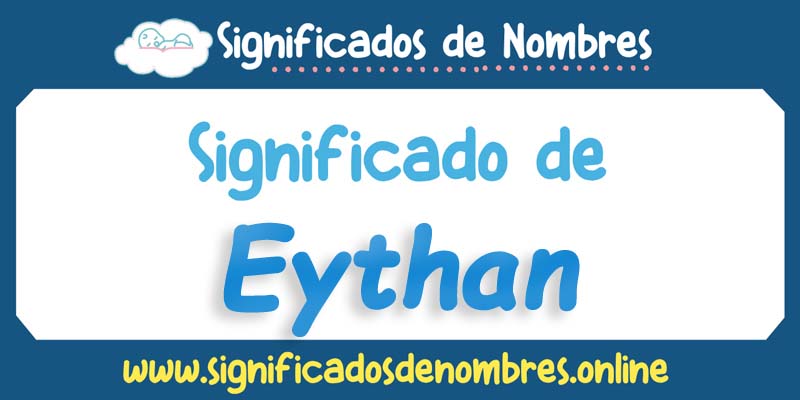 Significado de Eythan 【 APODOS, ORIGEN Y MÁS