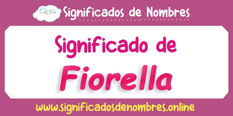 Significado de Fiorella 【 APODOS, ORIGEN Y MÁS