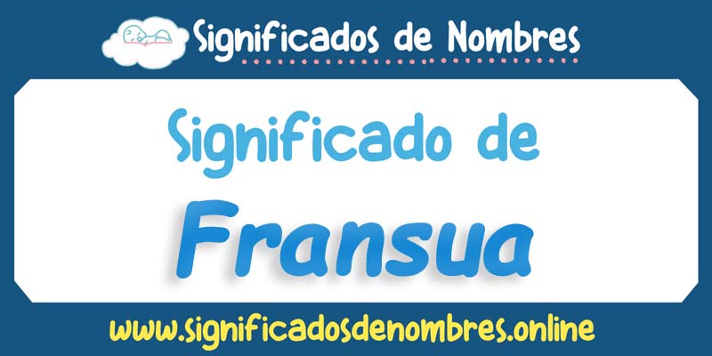 Significado de Fransua 【 APODOS, ORIGEN Y MÁS