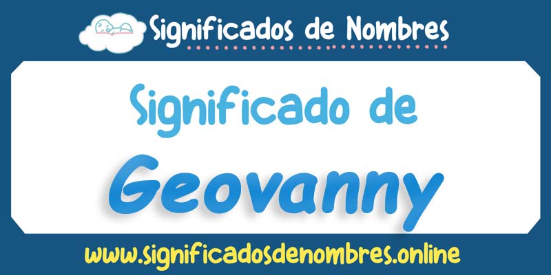 Significado de Geovanny 【 APODOS, ORIGEN Y MÁS