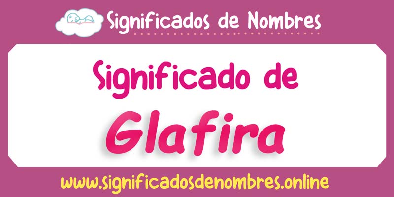 Significado de Glafira 【 APODOS, ORIGEN Y MÁS