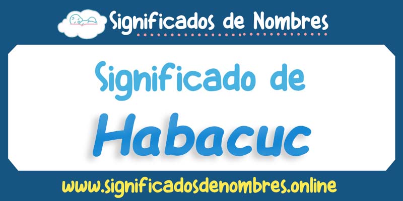 Significado de Habacuc 【 APODOS, ORIGEN Y MÁS
