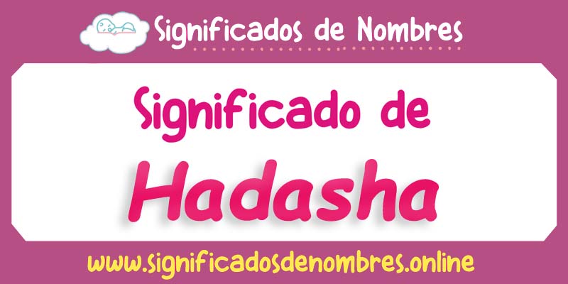 Significado de Hadasha 【 APODOS, ORIGEN Y MÁS