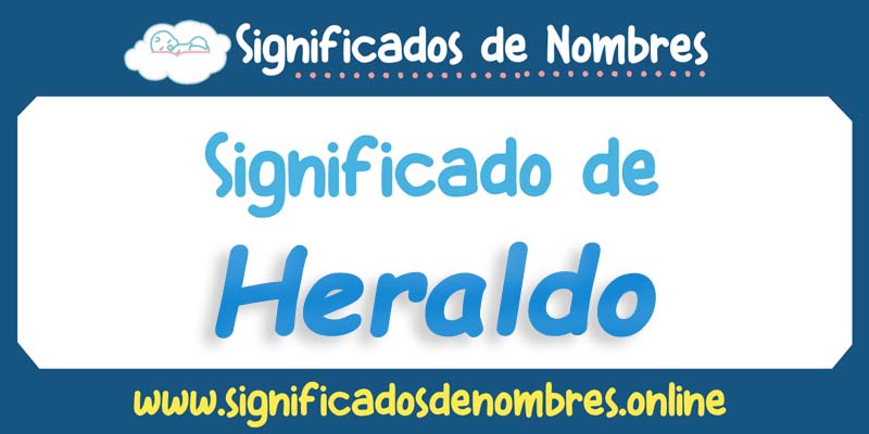 Significado de Heraldo 【 APODOS, ORIGEN Y MÁS