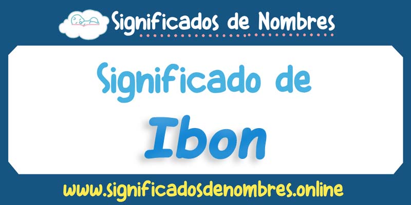 Significado de Ibon 【 APODOS, ORIGEN Y MÁS
