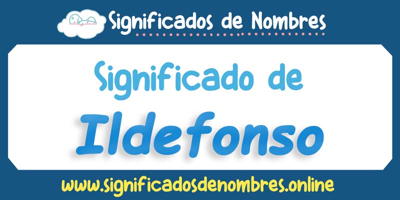 Significado de Ildefonso 【 APODOS, ORIGEN Y MÁS