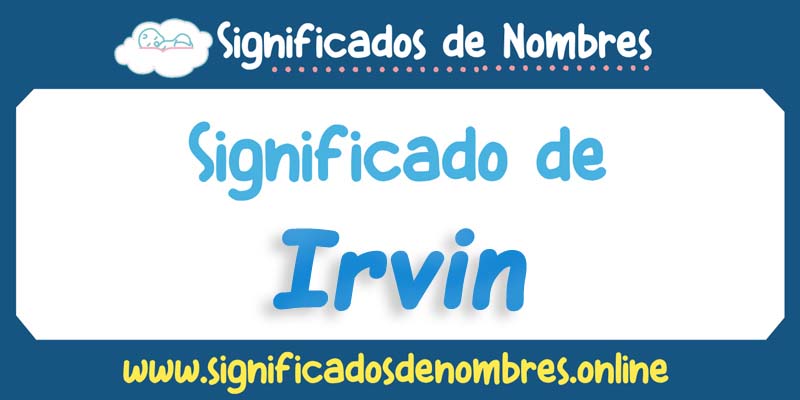 Significado de Irvin 【 APODOS, ORIGEN Y MÁS