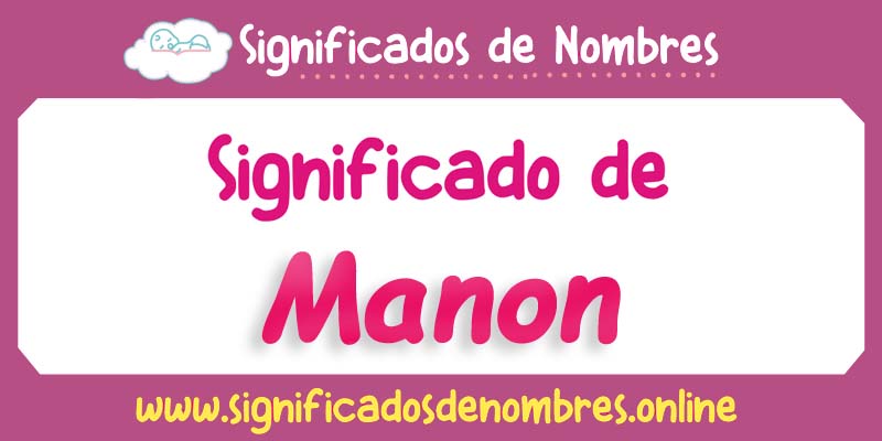 Significado de Manon 【 APODOS, ORIGEN Y MÁS