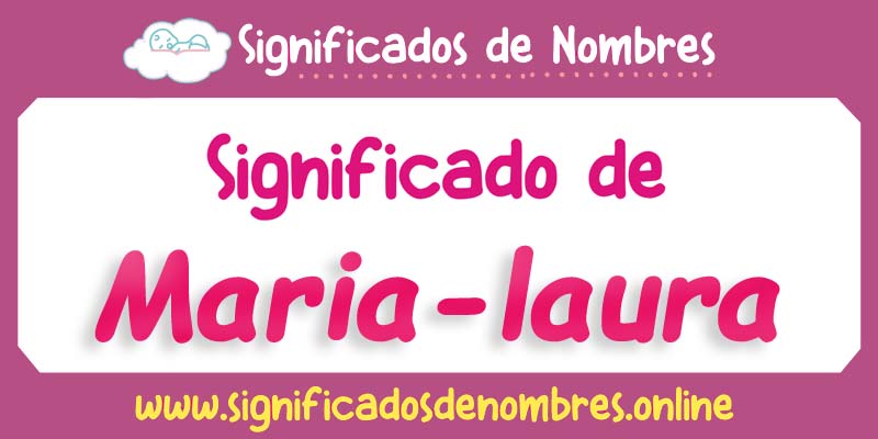 Significado de Maria Laura 【 APODOS, ORIGEN Y MÁS