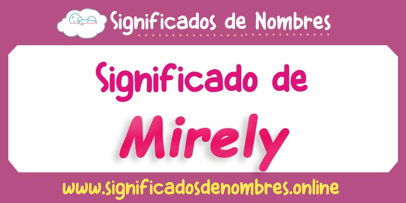 Significado de Mirely 【 APODOS, ORIGEN Y MÁS