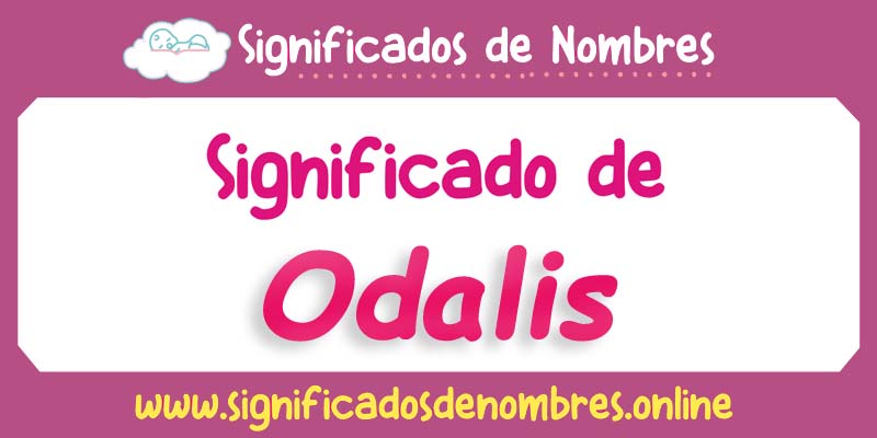 Significado de Odalis 【 APODOS, ORIGEN Y MÁS