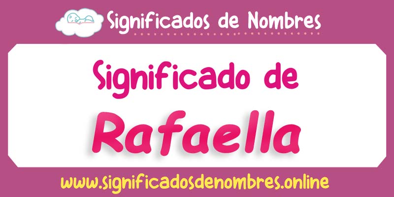Significado de Rafaella 【 APODOS, ORIGEN Y MÁS