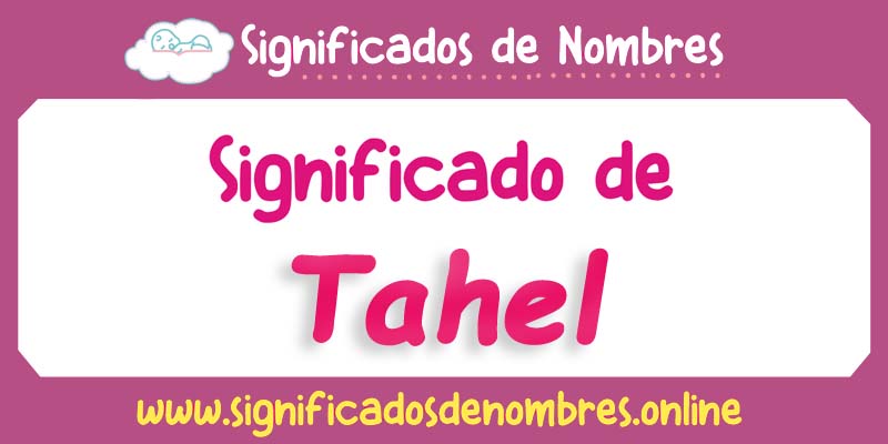 Significado de Tahel 【 APODOS, ORIGEN Y MÁS