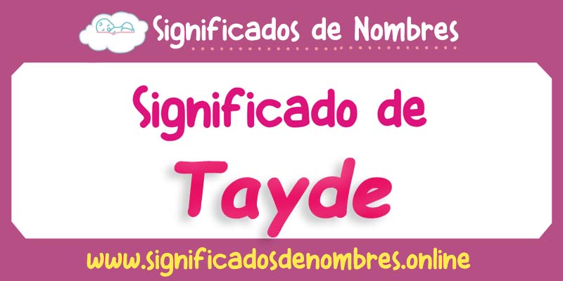 Significado de Tayde 【 APODOS, ORIGEN Y MÁS