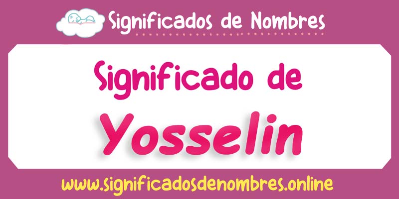 Significado de Yosselin 【 APODOS, ORIGEN Y MÁS