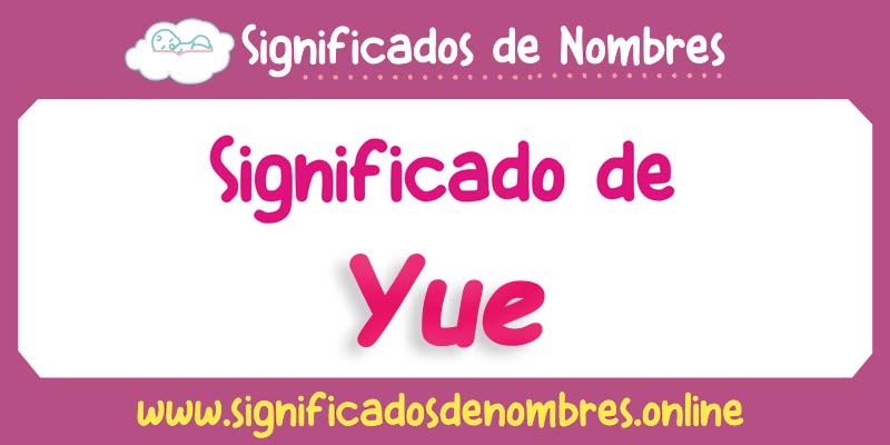 Significado de Yue 【 APODOS, ORIGEN Y MÁS