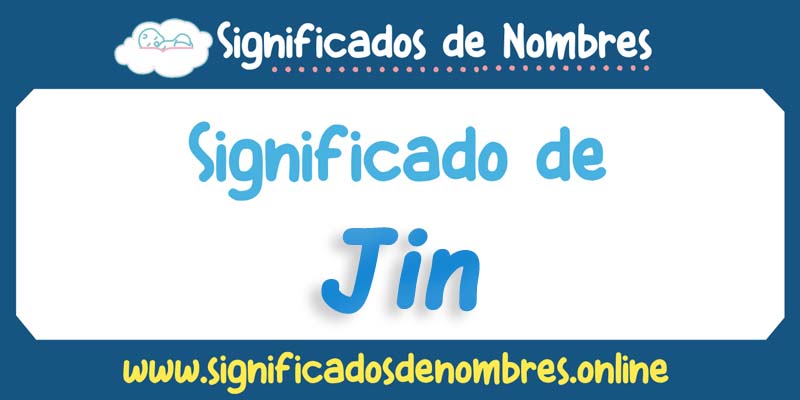 Significado de Jin 【 APODOS, ORIGEN Y MÁS