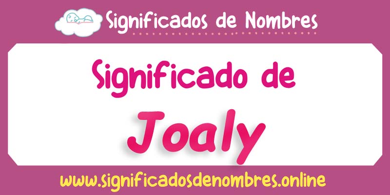 Significado de Joaly 【 APODOS, ORIGEN Y MÁS