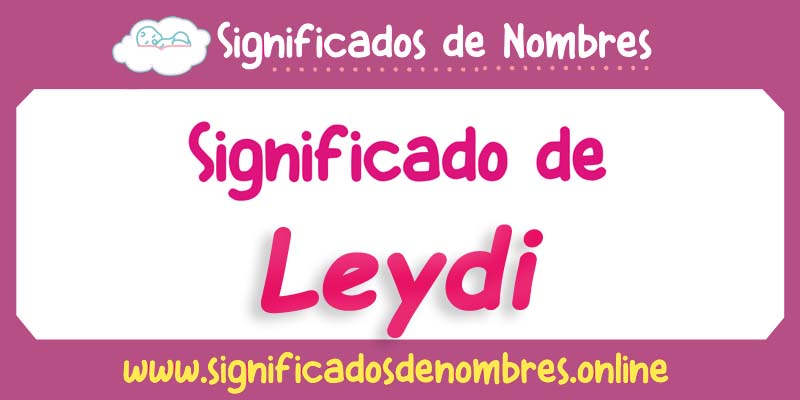 Significado de Leydi 【 APODOS, ORIGEN Y MÁS