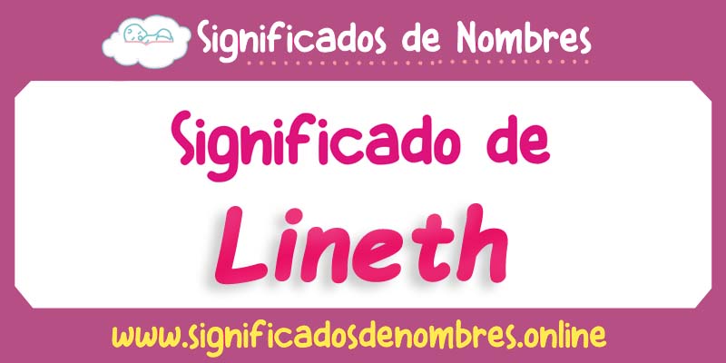 Significado de Lineth 【 APODOS, ORIGEN Y MÁS