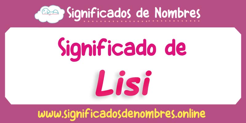 Significado de Lisi 【 APODOS, ORIGEN Y MÁS