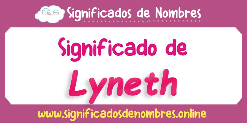 Significado de Lyneth 【 APODOS, ORIGEN Y MÁS