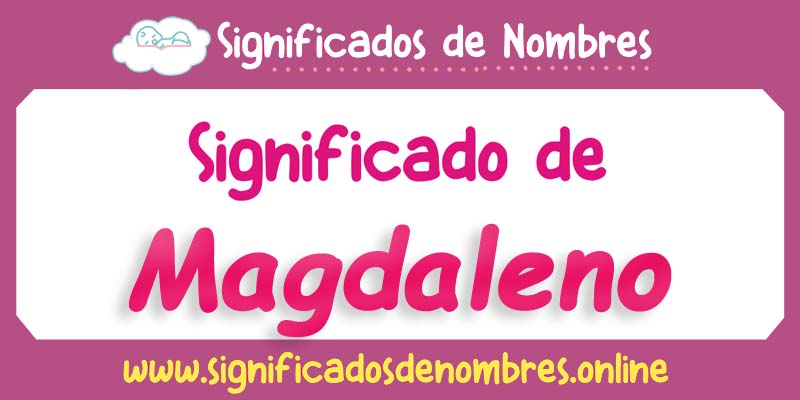 Significado de Magdaleno 【 APODOS, ORIGEN Y MÁS