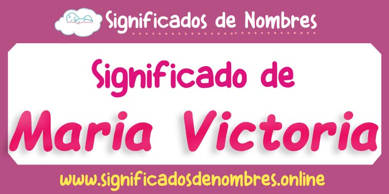 Significado de Maria Victoria 【 APODOS, ORIGEN Y MÁS