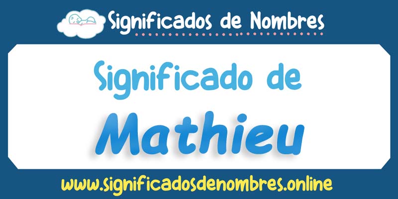 Significado de Mathieu 【 APODOS, ORIGEN Y MÁS
