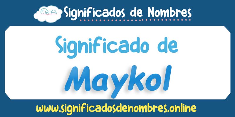 Significado de Maykol 【 APODOS, ORIGEN Y MÁS