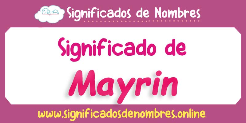 Significado de Mayrin 【 APODOS, ORIGEN Y MÁS