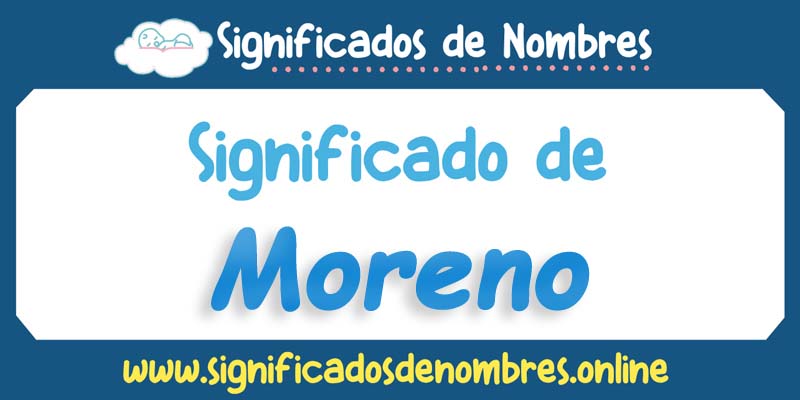 Significado de Moreno 【 APODOS, ORIGEN Y MÁS