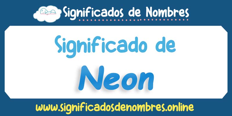Significado de Neon 【 APODOS, ORIGEN Y MÁS