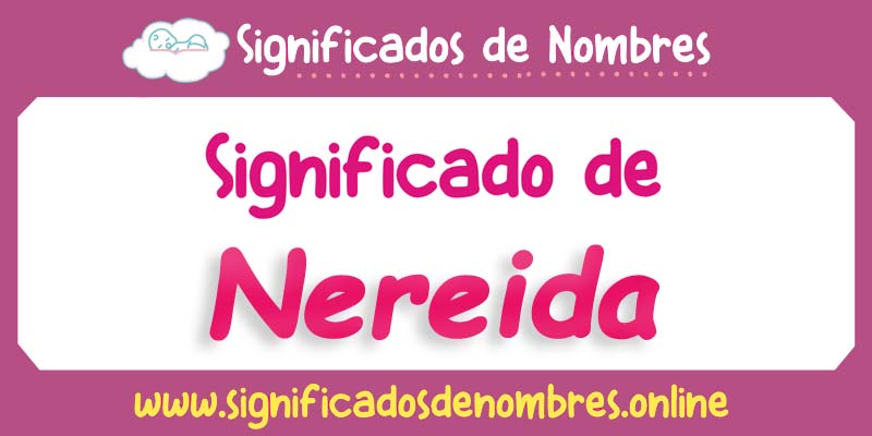 Significado de Nereida 【 APODOS, ORIGEN Y MÁS