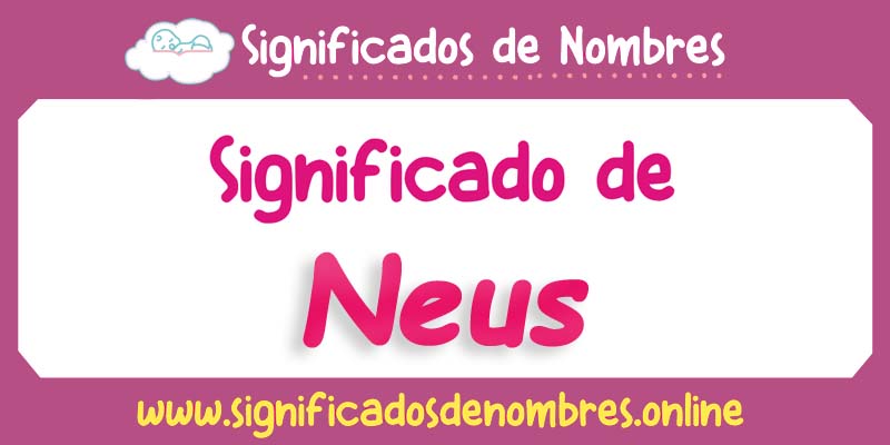 Significado de Neus 【 APODOS, ORIGEN Y MÁS