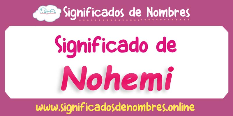 Significado de Nohemi 【 APODOS, ORIGEN Y MÁS