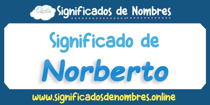 Significado de Norberto 【 APODOS, ORIGEN Y MÁS