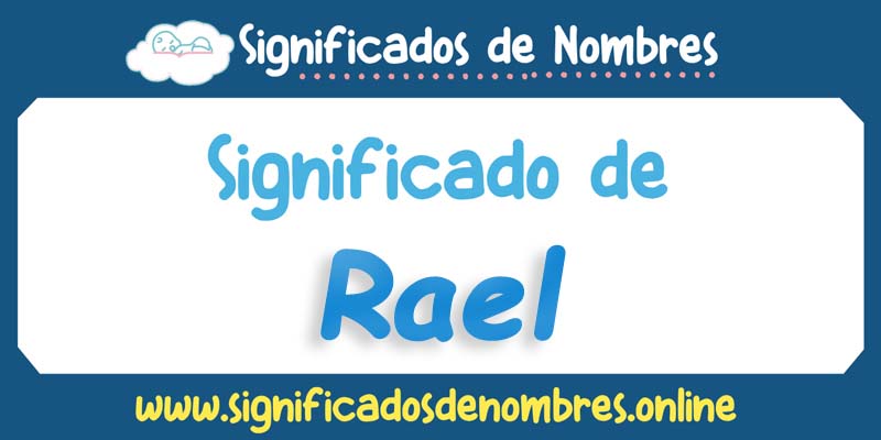 Significado de Rael 【 APODOS, ORIGEN Y MÁS
