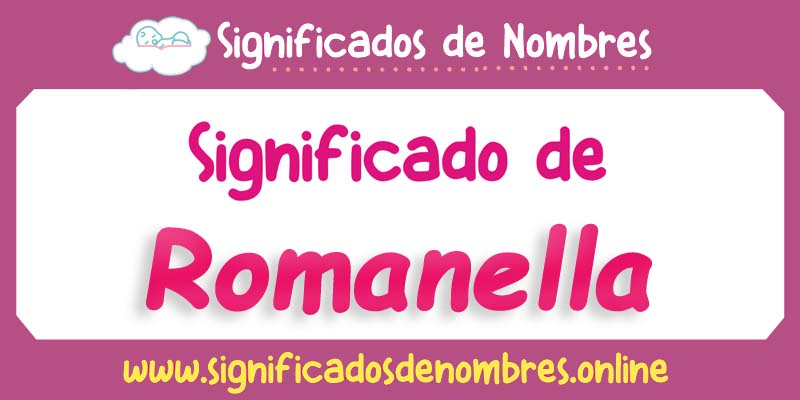 Significado de Romanella 【 APODOS, ORIGEN Y MÁS