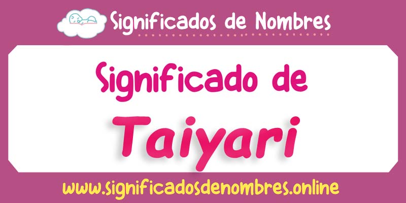 Significado de Taiyari 【 APODOS, ORIGEN Y MÁS