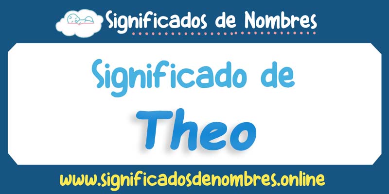 Significado de Theo 【 APODOS, ORIGEN Y MÁS