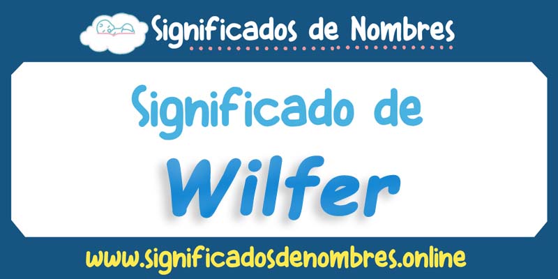 Significado de Wilfer 【 APODOS, ORIGEN Y MÁS
