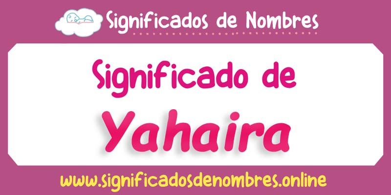 Significado de Yahaira 【 APODOS, ORIGEN Y MÁS