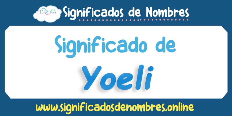 Significado de Yoeli 【 APODOS, ORIGEN Y MÁS