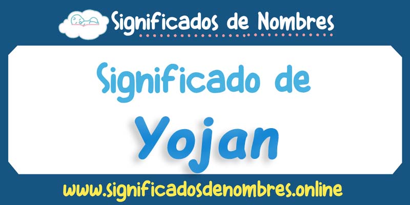 Significado de Yojan 【 APODOS, ORIGEN Y MÁS