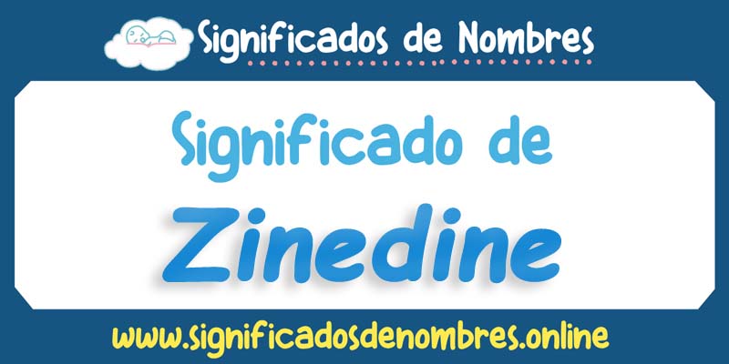 Significado de Zinedine 【 APODOS, ORIGEN Y MÁS