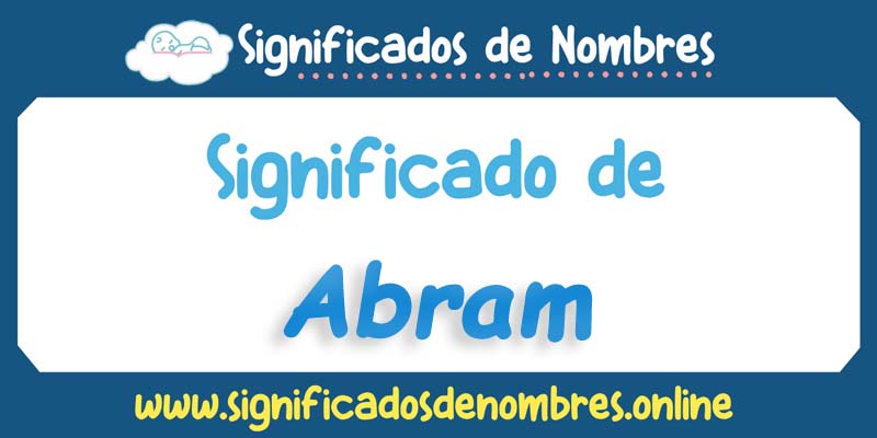 Significado de Abrám 【 APODOS, ORIGEN Y MÁS